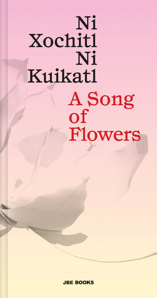 A Song of Flowers: Ni Xochitl, Ni Kuikatl - ARTBOOK