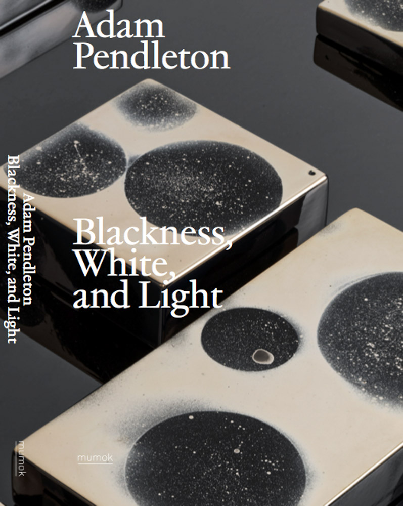 Adam Pendleton: Blackness, White, and Light - ARTBOOK