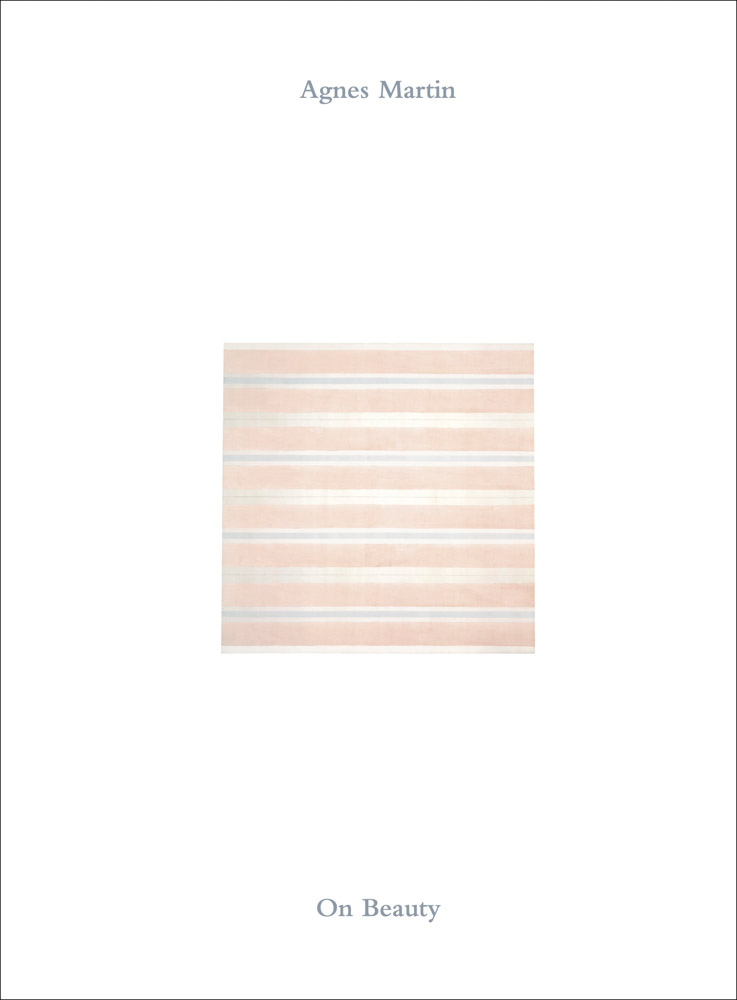 Agnes Martin: On Beauty - ARTBOOK|D.A.P.