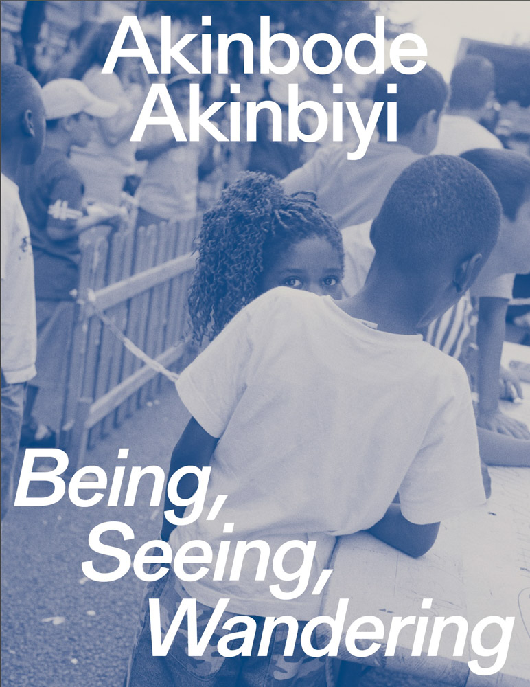 Akinbode Akinbiyi: Being, Seeing, Wandering - ARTBOOK