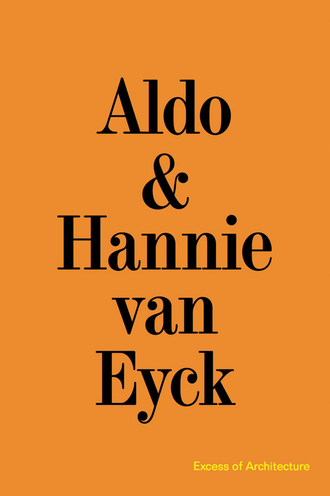 Aldo & Hannie van Eyck: Excess of Architecture - ARTBOOK