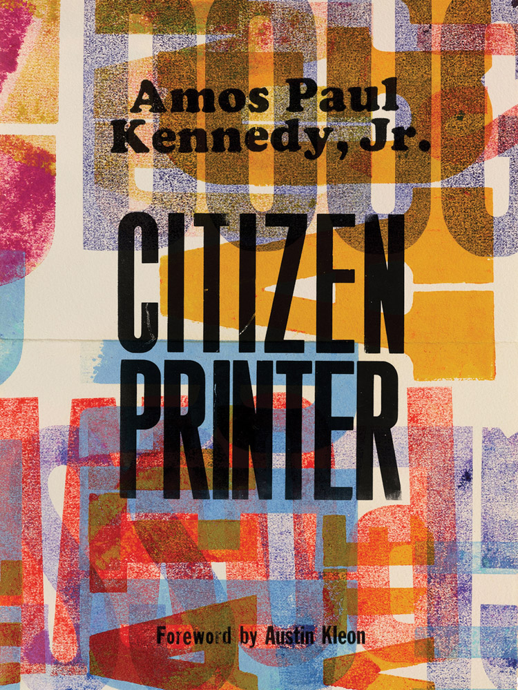 Amos Paul Kennedy, Jr.: Citizen Printer - ARTBOOK|D.A.P.