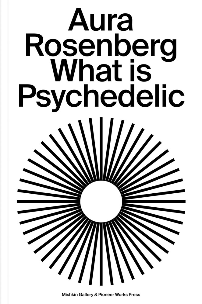 Aura Rosenberg: What Is Psychedelic - ARTBOOK|D.A.P.