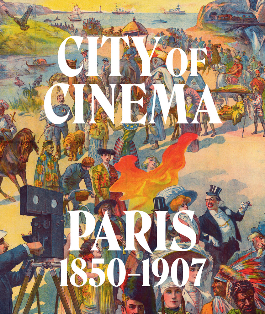 City of Cinema: Paris 1850–1907 - ARTBOOK|D.A.P.