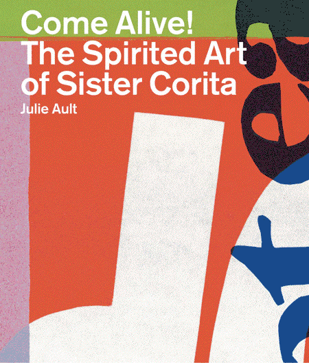 Come Alive!: The Spirited Art of Sister Corita - ARTBOOK