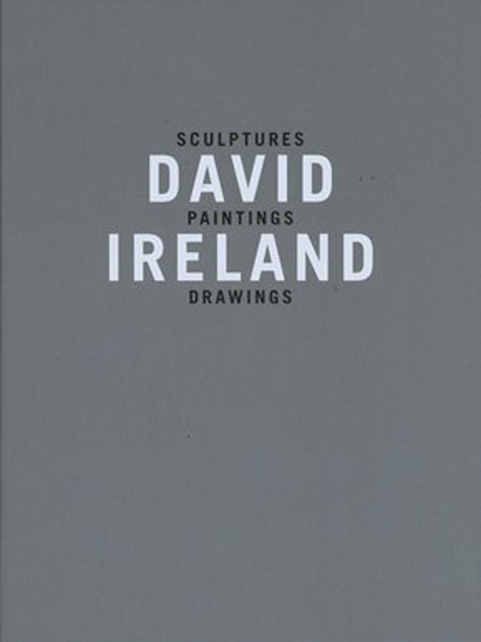 David Ireland: Sculptures, Paintings, Drawings - ARTBOOK