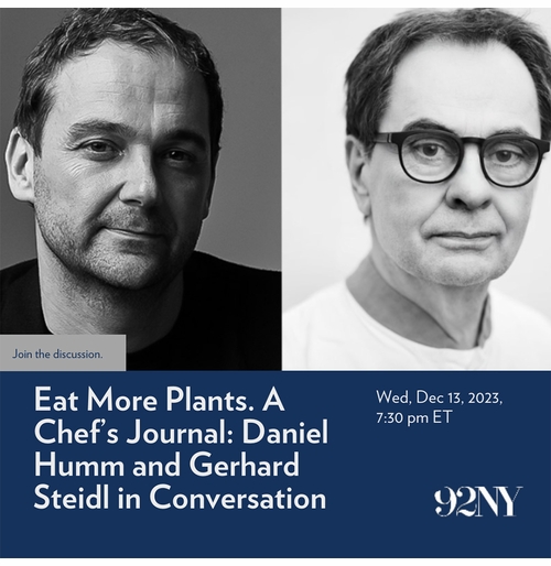 Eat More Plants: Daniel Humm and Gerhard Steidl in Conversation at the ...