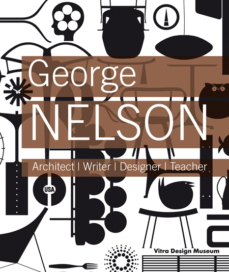 George Nelson: Architect, Writer, Designer, Teacher - ARTBOOK