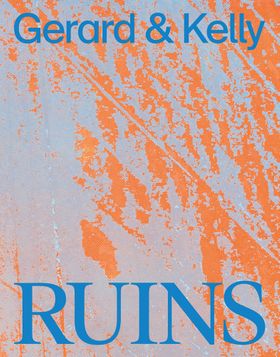 Gerard & Kelly: Ruins - ARTBOOK|D.A.P.