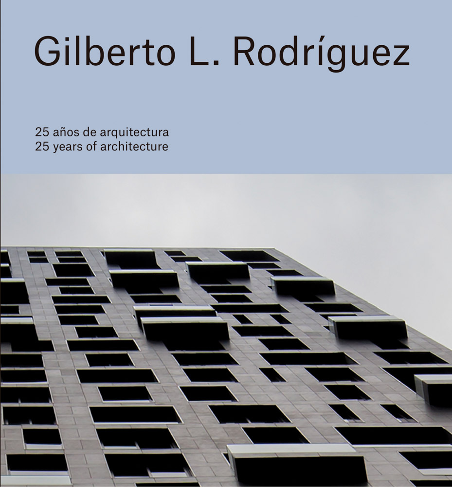 Gilberto L. Rodríguez: 25 Years of Architecture - ARTBOOK