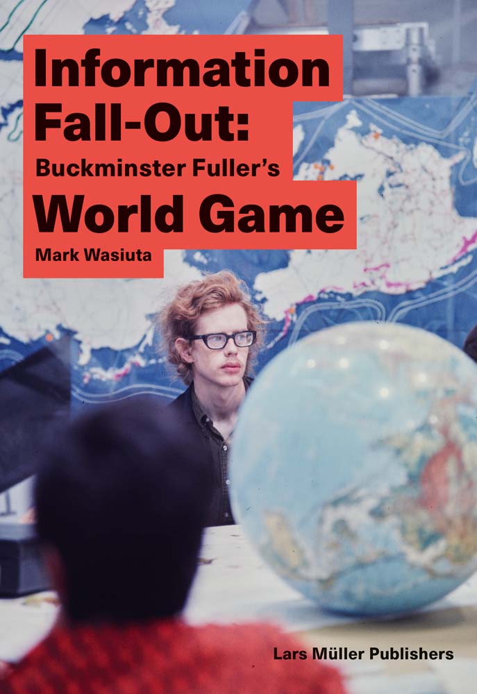 Information Fall-Out: Buckminster Fuller's World Game - ARTBOOK