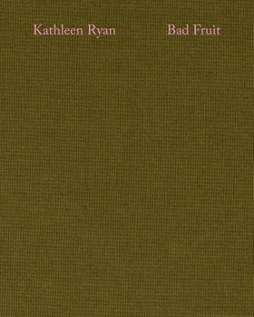 Kathleen Ryan: Bad Fruit - ARTBOOK|D.A.P.