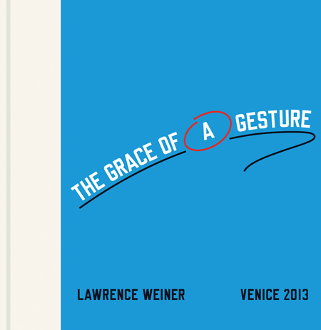 Lawrence Weiner: The Grace of a Gesture - ARTBOOK|D.A.P.