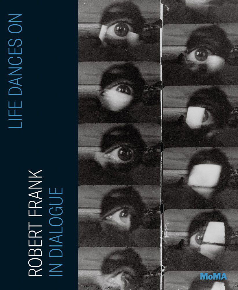 Life Dances On: Robert Frank in Dialogue - ARTBOOK|D.A.P.