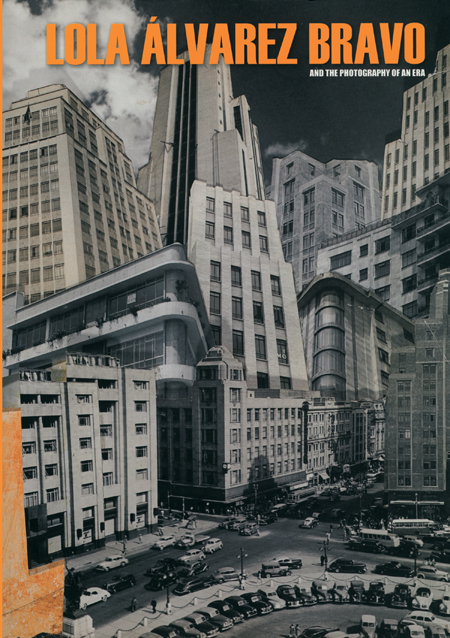 Lola Álvarez Bravo and the Photography of an Era - ARTBOOK