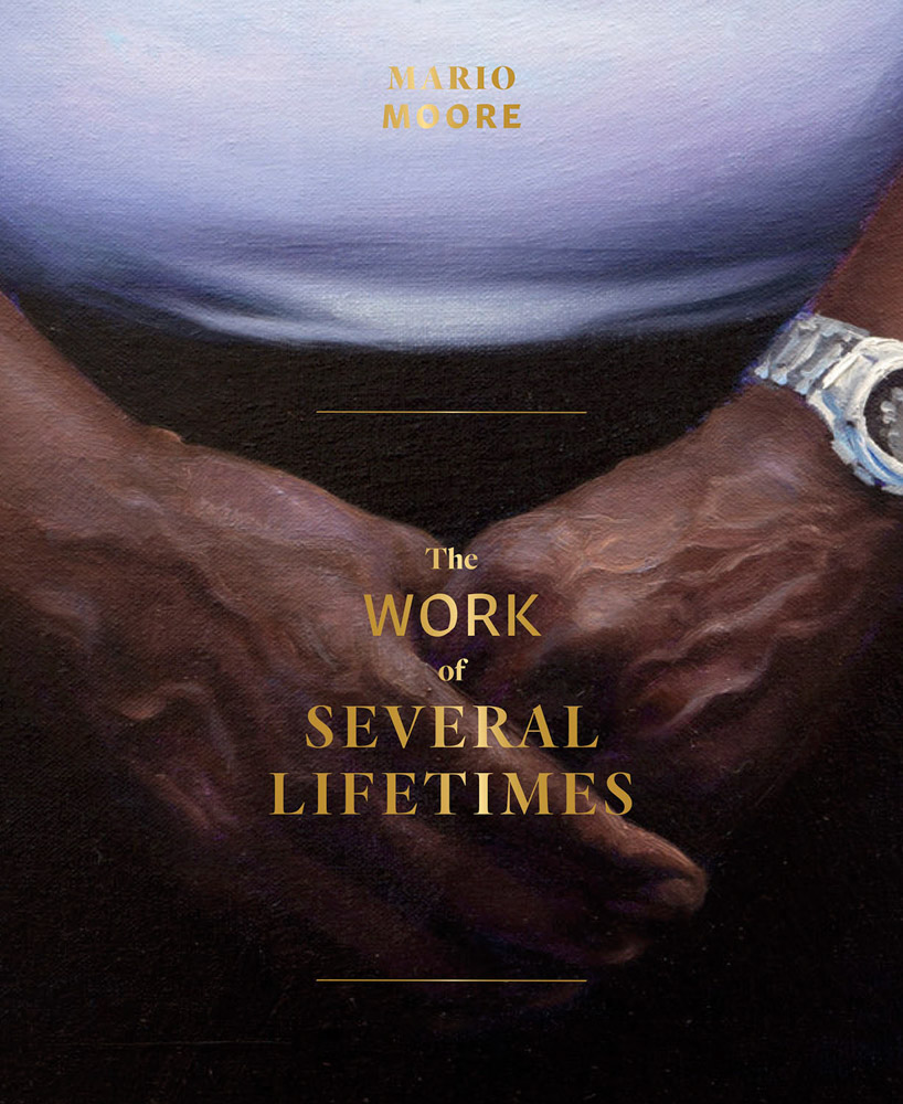 Mario Moore: The Work of Several Lifetimes - ARTBOOK
