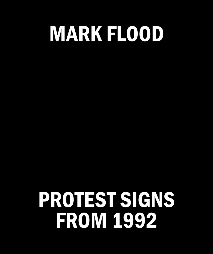 Mark Flood: Protest Signs from 1992 - ARTBOOK|D.A.P.