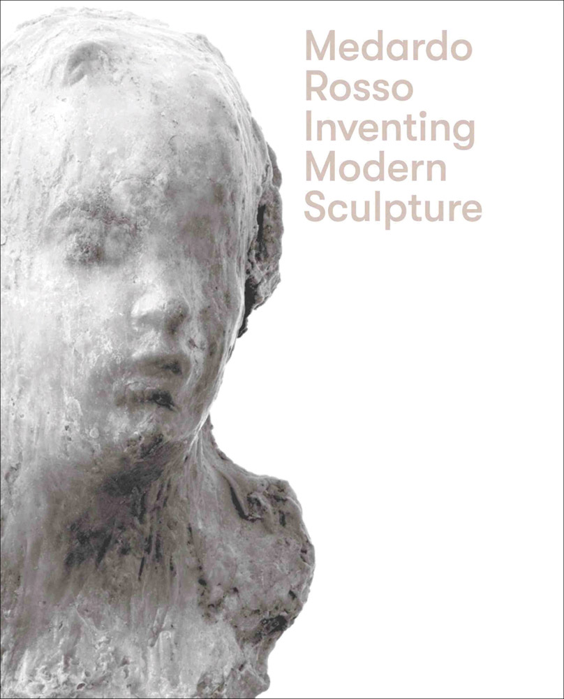 Medardo Rosso: Inventing Modern Sculpture - ARTBOOK