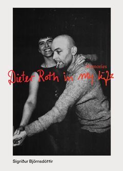 Dieter Roth in My Life: Memories - ARTBOOK|D.A.P.