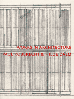 Paul Robbrecht: Works In Architecture - ARTBOOK|D.A.P.