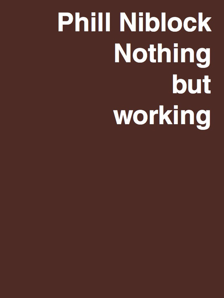 Phill Niblock: Nothing But Working - ARTBOOK|D.A.P.