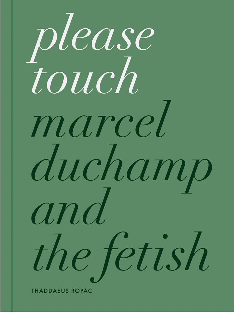 Please Touch: Marcel Duchamp and the Fetish - ARTBOOK