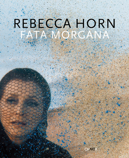 Rebecca Horn: Fata Morgana - ARTBOOK|D.A.P.