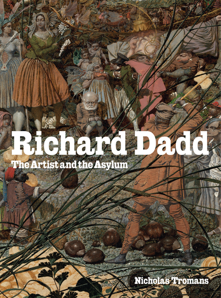Richard Dadd: The Artist and the Asylum - ARTBOOK|D.A.P.