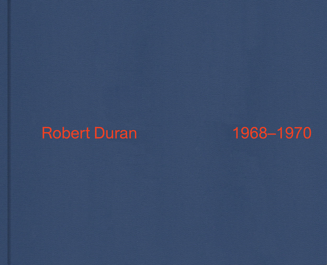 Robert Duran: 1968–1970 - ARTBOOK|D.A.P.