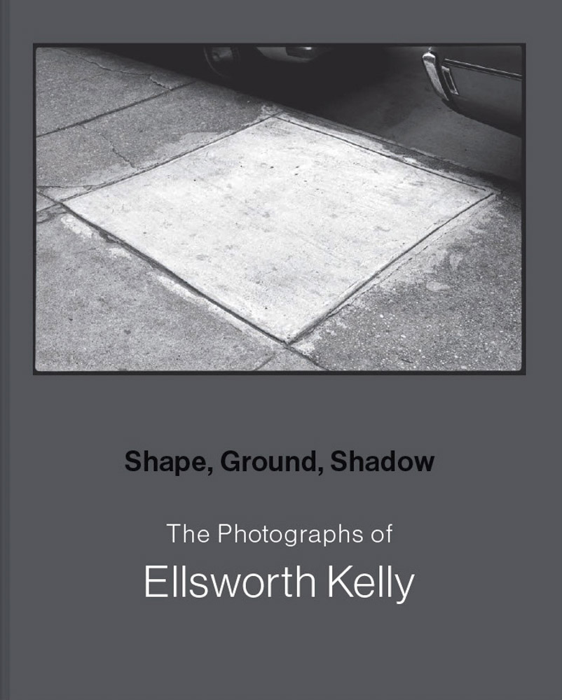 Shape, Form, Shadow: The Photographs of Ellsworth Kelly - ARTBOOK