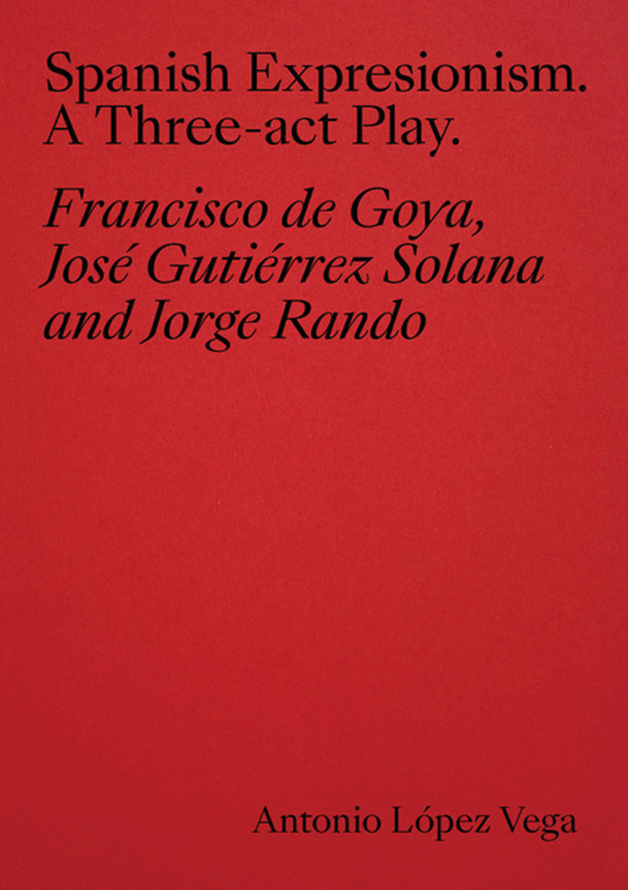 Spanish Expressionism: A Three-Act Play - ARTBOOK|D.A.P.