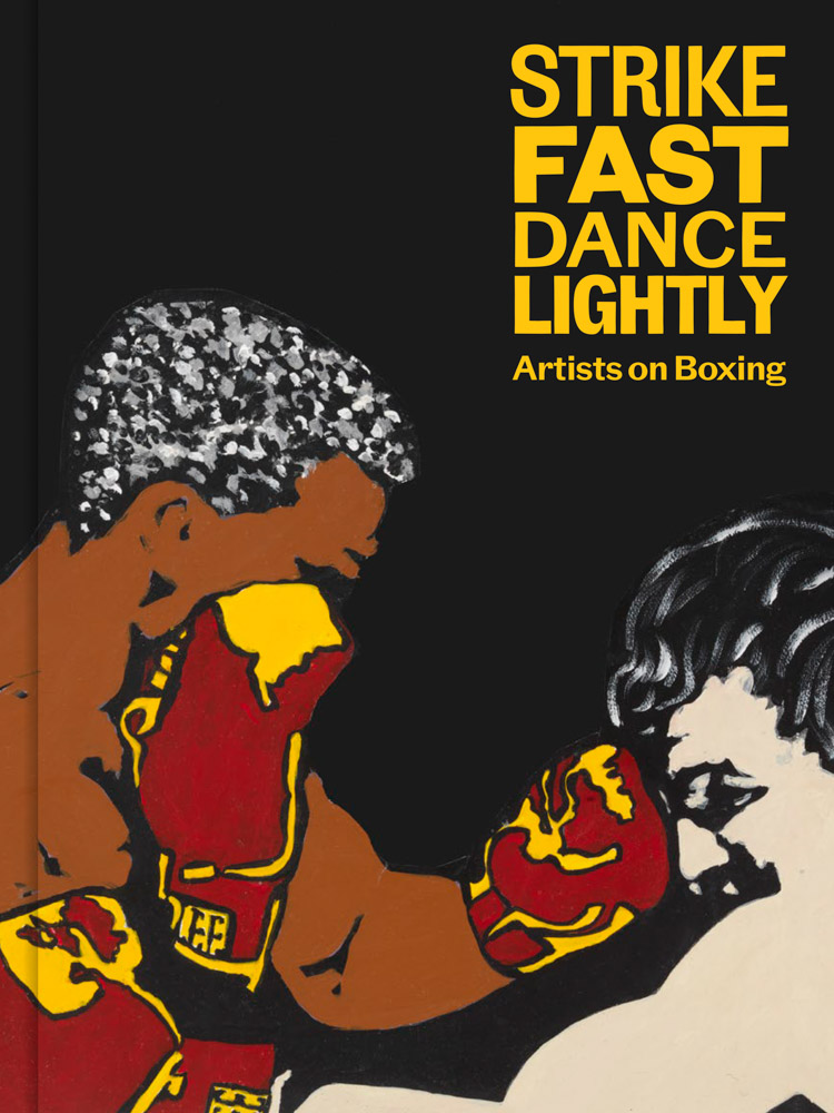 Strike Fast, Dance Lightly: Artists on Boxing - ARTBOOK