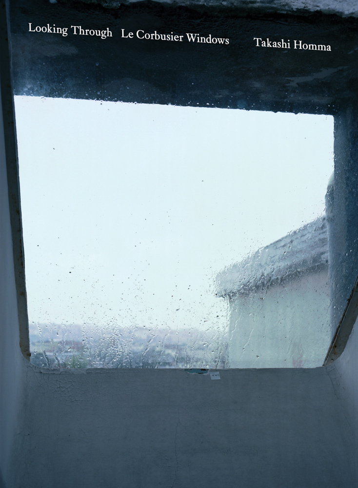 Takashi Homma: Looking Through / Le Corbusier Windows - ARTBOOK