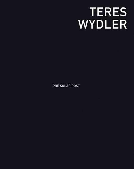 Teres Wydler: Pre Solar Post - ARTBOOK|D.A.P.
