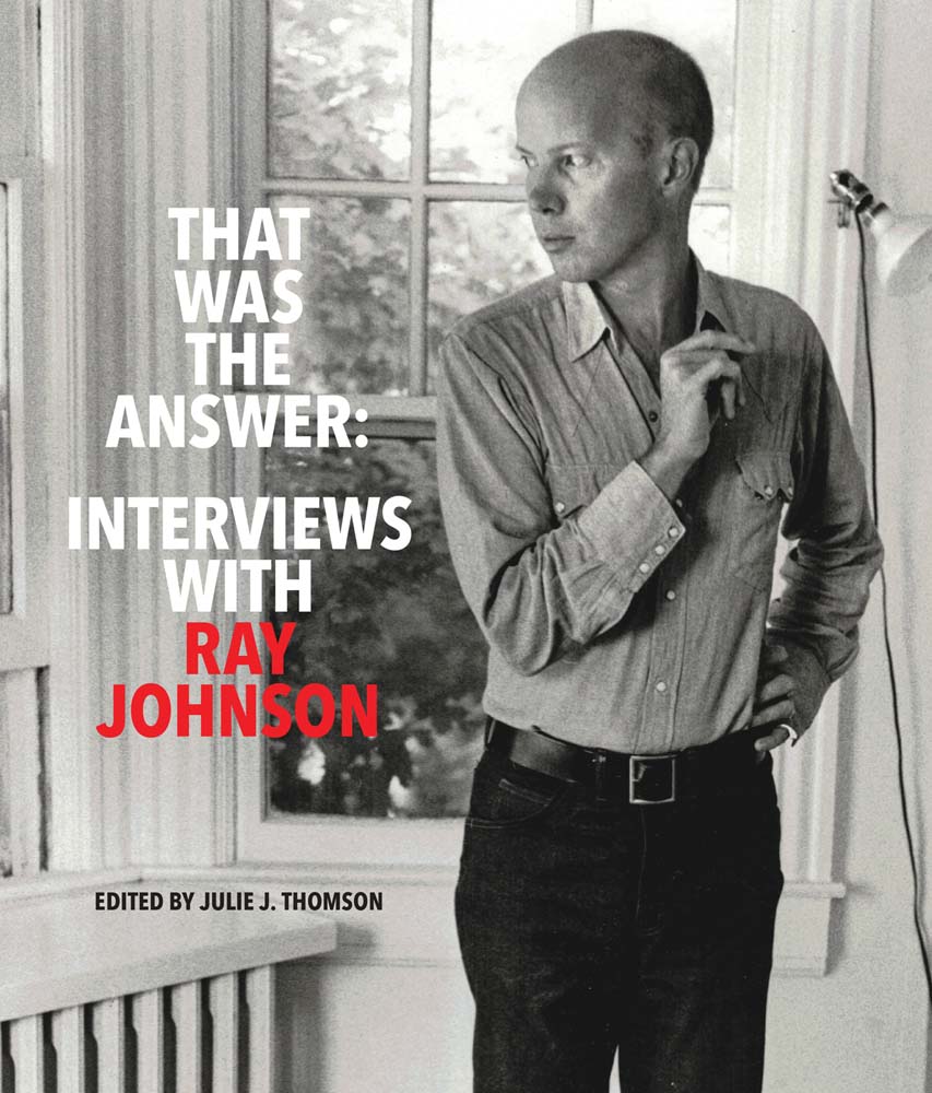 That Was the Answer: Interviews with Ray Johnson - ARTBOOK