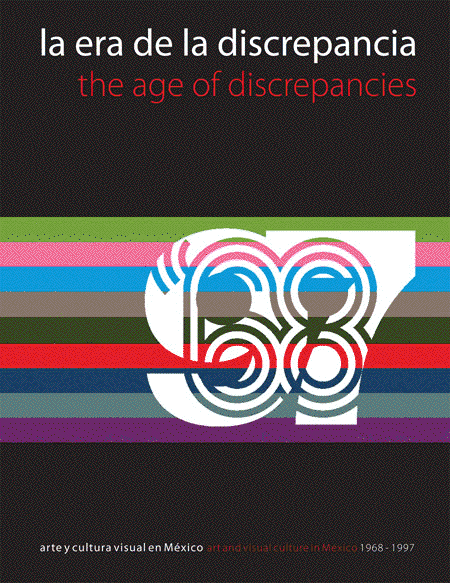 The Age of Discrepancies: Art and Visual Culture in Mexico, 1968-1997