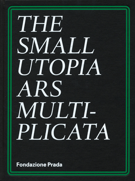 The Small Utopia: Ars Multiplicata - ARTBOOK|D.A.P.