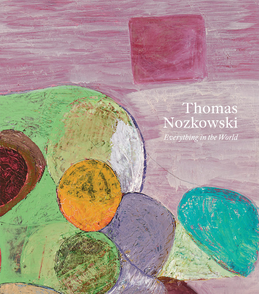 Thomas Nozkowski: Everything in the World - ARTBOOK