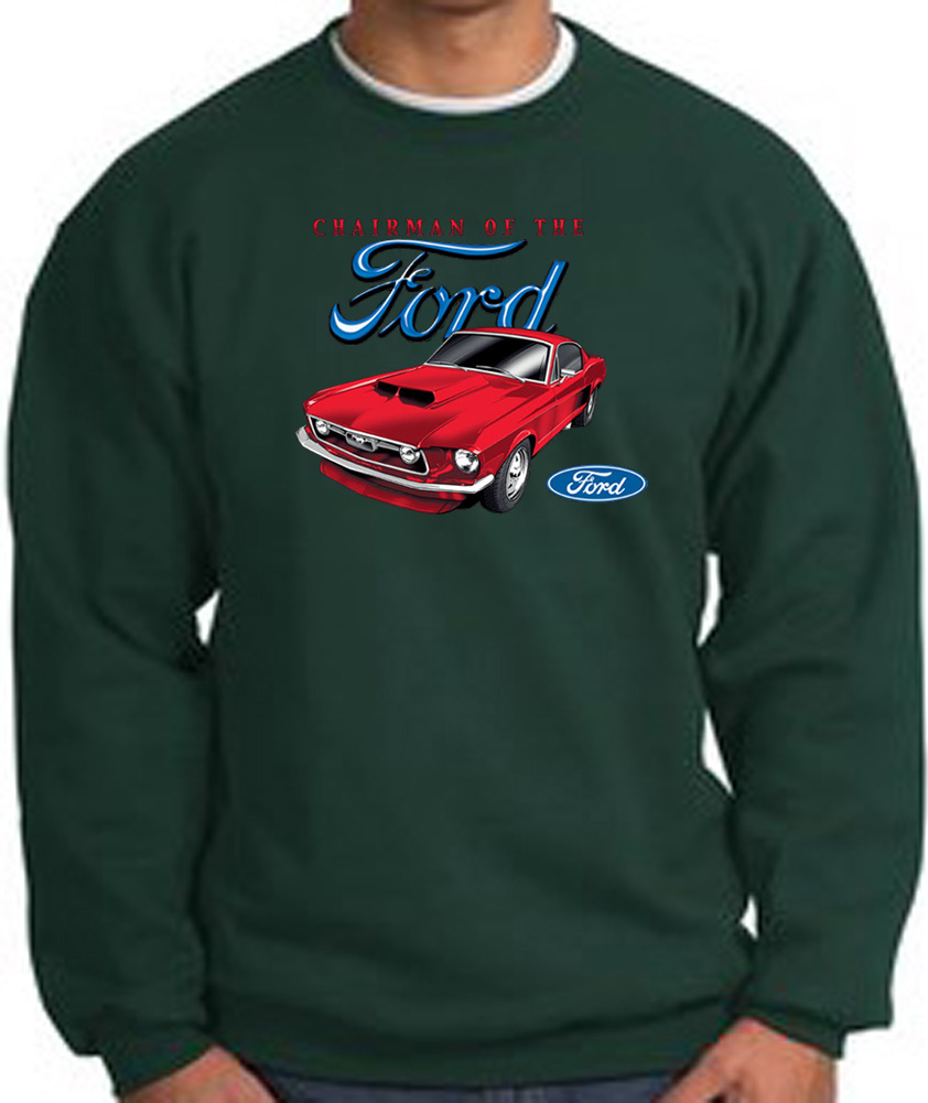 Ford Mustang Sweatshirt - Chairman Of The Ford Dark Green Sweat Shirt ...