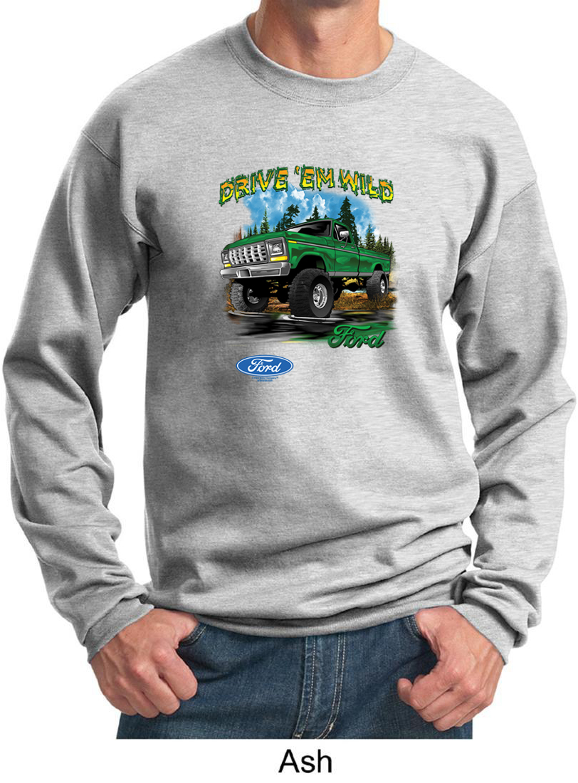 Ford Truck Sweatshirt Drive Em Wild Sweatshirt - Ford Truck Shirt Drive ...