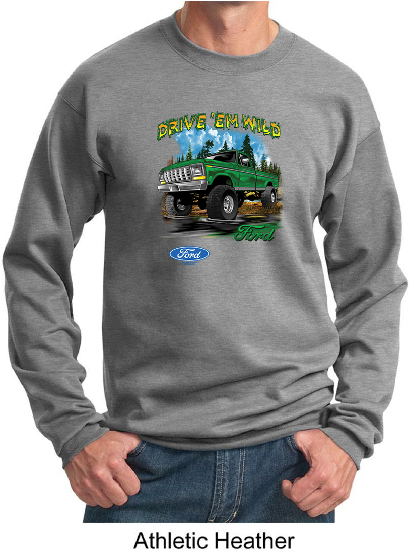 Ford Truck Sweatshirt Drive Em Wild Sweatshirt - Ford Truck Shirt Drive ...