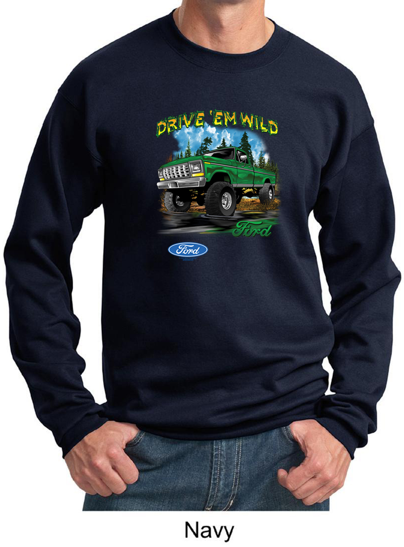 Ford Truck Sweatshirt Drive Em Wild Sweatshirt - Ford Truck Shirt Drive ...