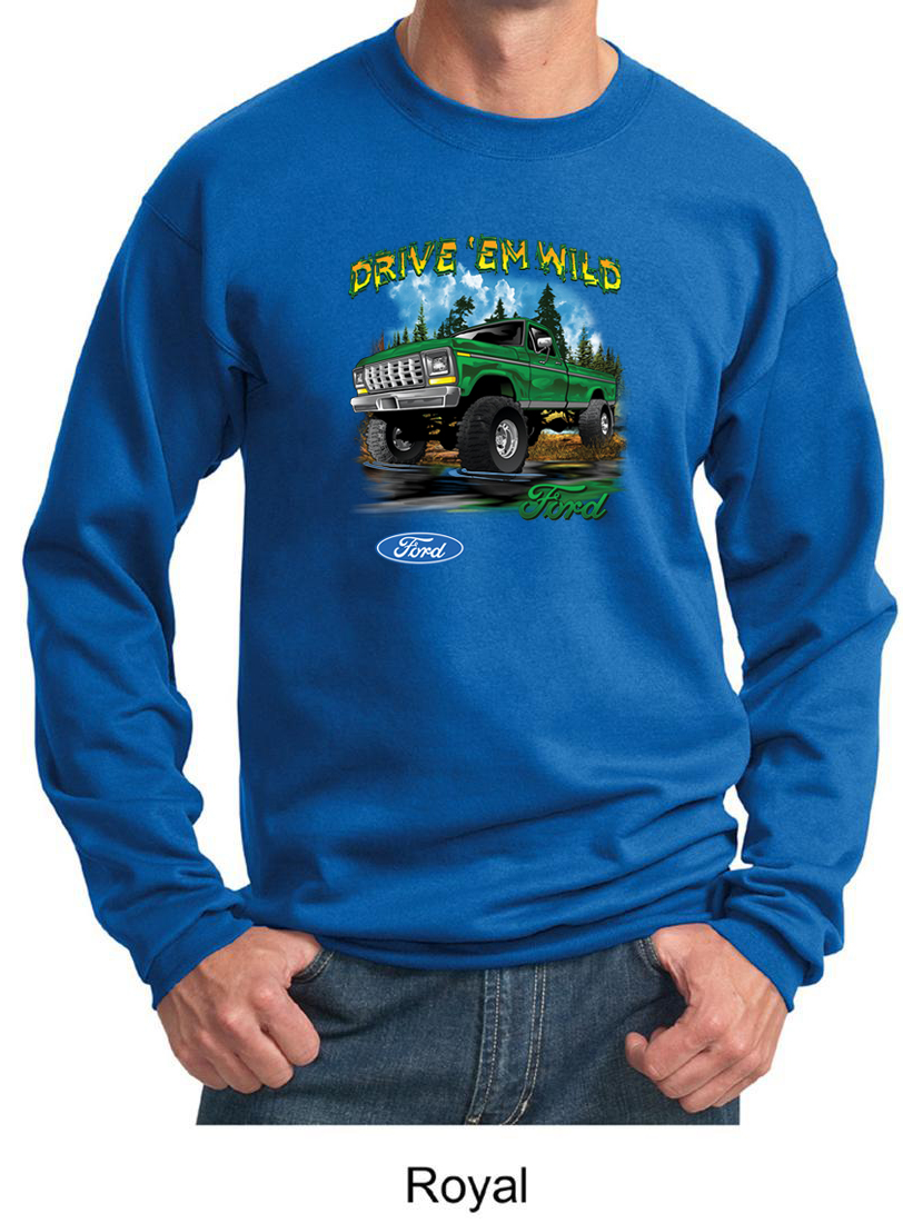 Ford Truck Sweatshirt Drive Em Wild Sweatshirt - Ford Truck Shirt Drive ...