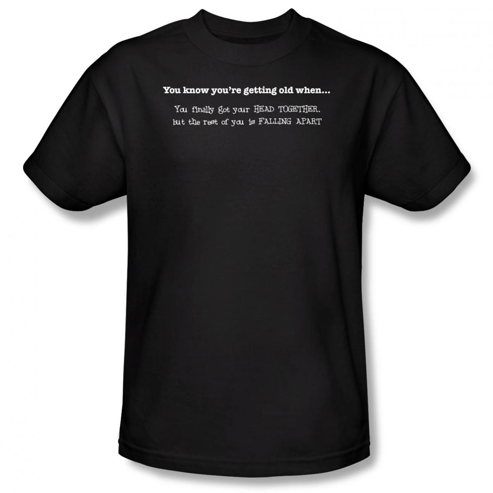 Getting Old Shirt Head Together Rest Falling Apart Black Tee T-shirt ...