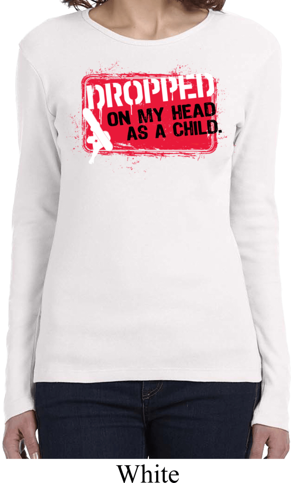 Ladies Funny Shirt Dropped On My Head Long Sleeve Tee T-Shirt - Dropped ...