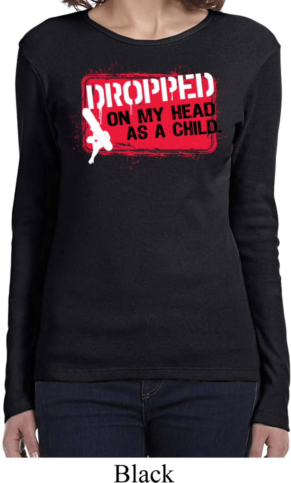 Ladies Funny Shirt Dropped On My Head Long Sleeve Tee T-Shirt - Dropped ...