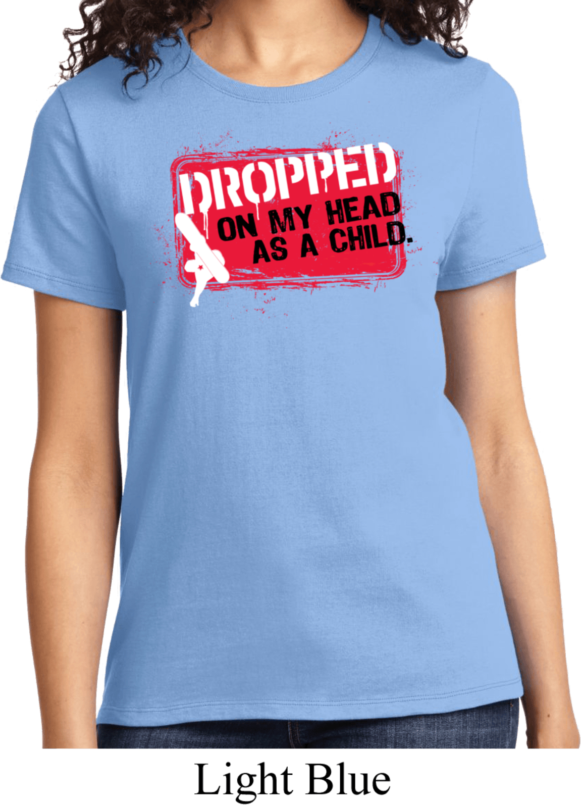 Ladies Funny Shirt Dropped On My Head Tee T-Shirt - Dropped On My Head ...