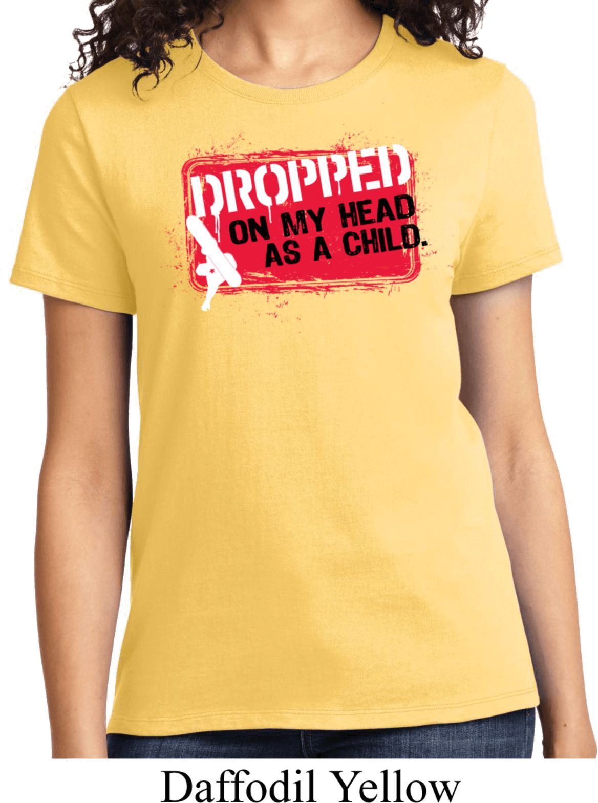 Ladies Funny Shirt Dropped On My Head Tee T-Shirt - Dropped On My Head ...