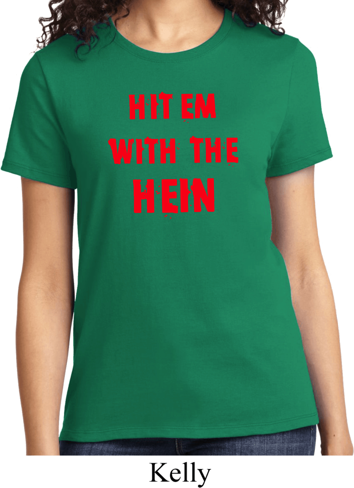Ladies Funny Tee Hit em with the Hein T-shirt - Hit em with the Hein ...