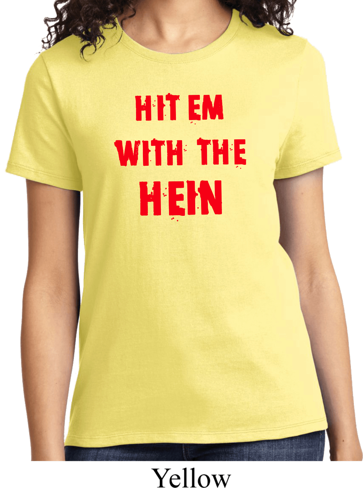 Ladies Funny Tee Hit em with the Hein T-shirt - Hit em with the Hein ...